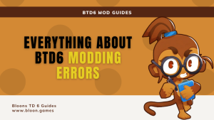 Common BTD6 Modding Errors and How to Fix Them - BTD6 Strategy Guide